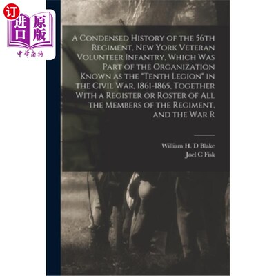 海外直订A Condensed History of the 56th Regiment, New York Veteran Volunteer Infantry, W 第56团的浓缩历史，纽约老兵