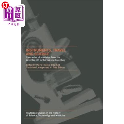 海外直订Instruments, Travel and Science: Itineraries of Precision from the Seventeenth t 仪器，旅行和科学:从十七世