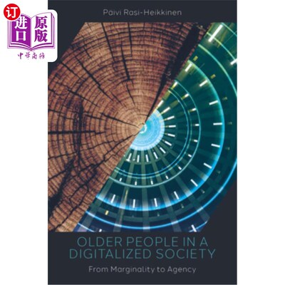 海外直订Older People in a Digitalized Society: From Marginality to Agency 数字化社会中的老年人:从边缘化到能动化