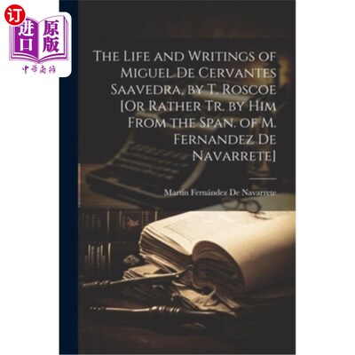 海外直订The Life and Writings of Miguel De Cervantes Saavedra, by T. Roscoe [Or Rather T 米格尔·德·塞万提斯·萨维德