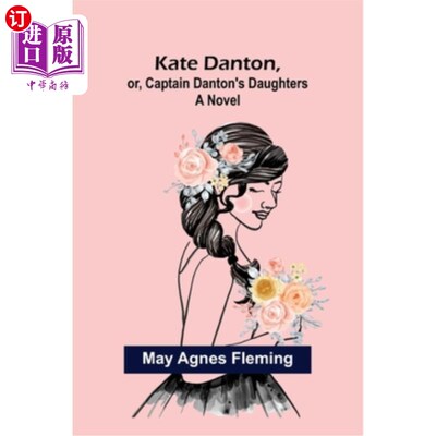 海外直订Kate Danton, or, Captain Danton's Daughters 凯特·丹东，又名丹东上尉的女儿
