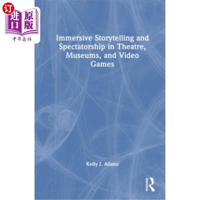 海外直订Immersive Storytelling and Spectatorship in Theatre, Museums, and Video Games 戏剧、博物馆和电子游戏中的沉