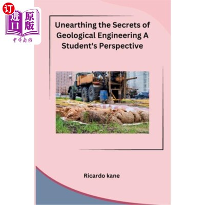 海外直订Unearthing the Secrets of Geological Engineering A Student's Perspective 发掘地质工程的秘密——一个学生的视