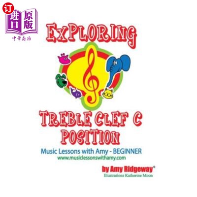 海外直订Exploring Treble Clef C Position: Piano Right Hand C Position for the Beginner P 探索高音谱号C位:钢琴初学者