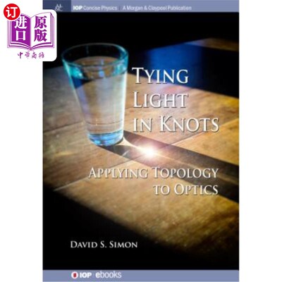 海外直订Tying Light in Knots: Applying Topology to Optics 将光打结：将拓扑应用于光学