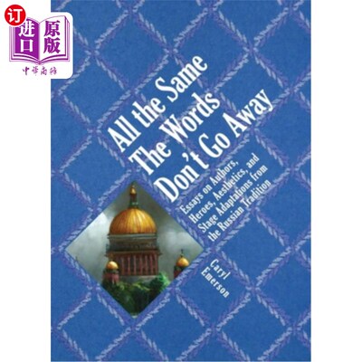 海外直订All the Same the Words Don't Go Away: Essays on Authors, Heroes, Aesthetics, and 《文字不会消失:俄罗斯传统