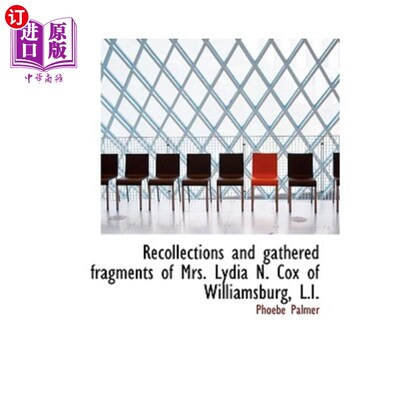 海外直订Recollections and Gathered Fragments of Mrs. Lydia N. Cox of Williamsburg, L.I. 威廉斯堡的莉迪亚·N·考克斯太