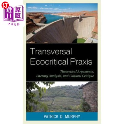 海外直订Transversal Ecocritical Praxis: Theoretical Arguments, Literary Analysis, and Cu 横向生态批评实践:理论论证