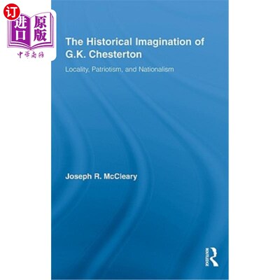 海外直订The Historical Imagination of G.K. Chesterton: Locality, Patriotism, and Nationa 切斯特顿的历史想象:地方性