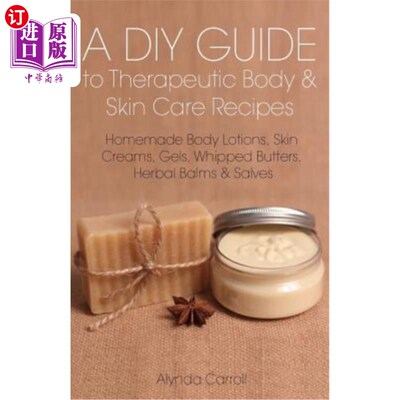 海外直订医药图书A DIY Guide to Therapeutic Body and Skin Care Recipes: Homemade Body Lotions, Sk 一个DIY指导治疗身
