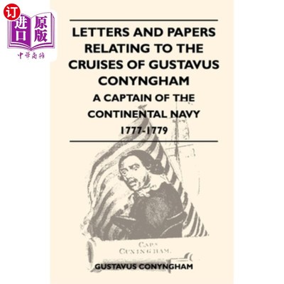 海外直订Letters and Papers Relating to the Cruises of Gustavus Conyngham - A Captain of  关于古斯塔夫·康宁厄姆游船