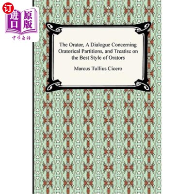 海外直订The Orator, A Dialogue Concerning Oratorical Partitions, and Treatise on the Bes 《演说家》，关于演讲划分的