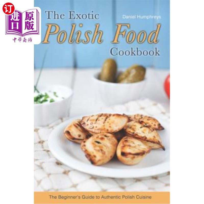 海外直订The Exotic Polish Food Cookbook: The Beginner's Guide to Authentic ...