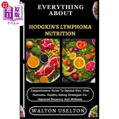 海外直订医药图书Everything about Hodgkin's Lymphoma Nutrition: Comprehensive Guide To Optimal Di 关于霍奇金淋巴瘤营