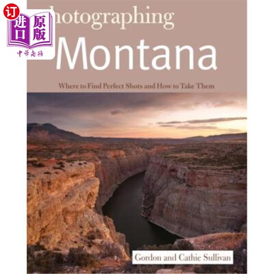 海外直订Photographing Montana: Where to Find Perfect Shots and How to Take Them 拍摄蒙大拿：在哪里找到完美的镜头以