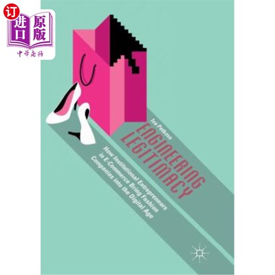 海外直订Engineering Legitimacy: How Institutional Entrepreneurs in E-Commerce Bring Fash 工程合法性：电子商务中的机