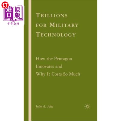 海外直订Trillions for Military Technology: How the Pentagon Innovates and Why It Costs S 万亿美元用于军事技术:五角