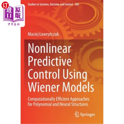 海外直订Nonlinear Predictive Control Using Wiener Models: Computationally Efficient Appr 使用维纳模型的非线性预测控
