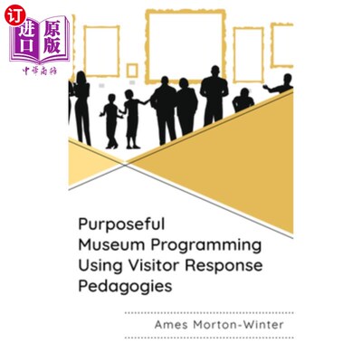 海外直订Purposeful Museum Programming Using Visitor Response Pedagogies Purposeful Museum Programmi