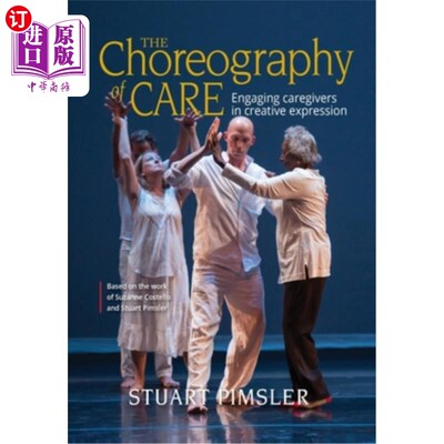 海外直订The Choreography of Care: Engaging caregivers in creative expression 护理的编排:让护理人员参与创造性的表达
