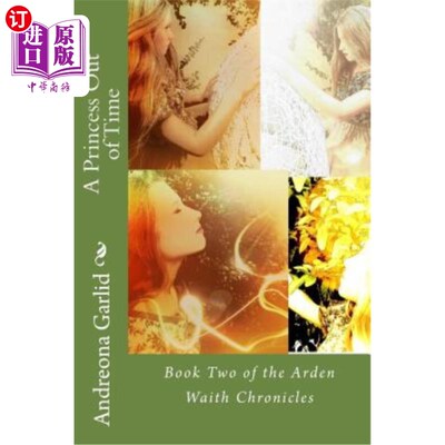 海外直订A Princess Out of Time: Book Two of the Arden Waith Chronicles 不合时宜的公主:《雅顿之路》编年史，二卷