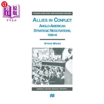 海外直订Allies in Conflict: Anglo-American Strategic Negotiations, 1938-44 冲突中的盟友:英美战略谈判，1938-44