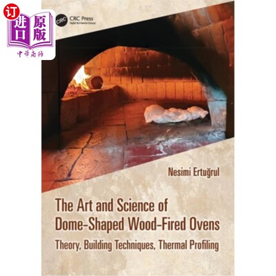 海外直订The Art and Science of Dome-Shaped Wood-Fired Ovens: Theory, Building Techniques The Art an