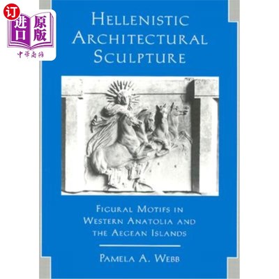 海外直订Hellenistic Architectural Sculpture: Figural Motifs in Western Anatolia and the  希腊建筑雕塑:在西安纳托利