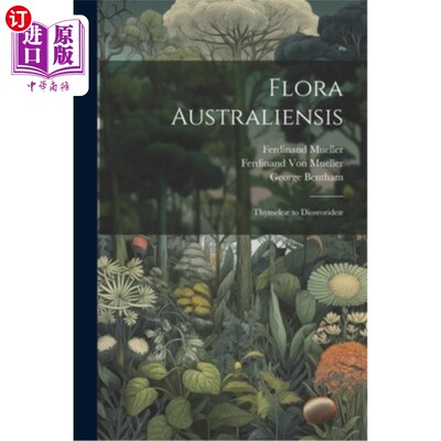 海外直订Flora Australiensis: Thymele? to Diosroride? 澳大利亚植物群：百里香？Diosroride吗?
