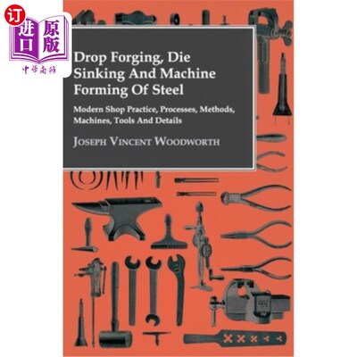 海外直订Drop Forging, Die Sinking and Machine Forming of Steel - Modern Shop Practice, P 钢的落锻、沉模和机械成形-