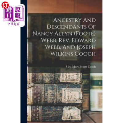 海外直订Ancestry And Descendants Of Nancy Allyn (foote) Webb, Rev. Edward Webb, And Jose 祖先和南希·阿林(脚)韦伯，