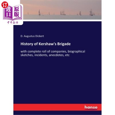 海外直订History of Kershaw's Brigade: with complete roll of companies, biographical sket 《克肖旅史》:包含完整的连