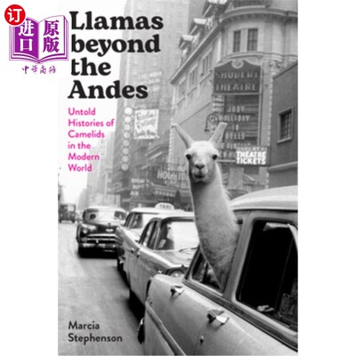 海外直订Llamas Beyond the Andes: Untold Histories of Camelids in the Modern World 安第斯山脉之外的大羊驼:现代世界中