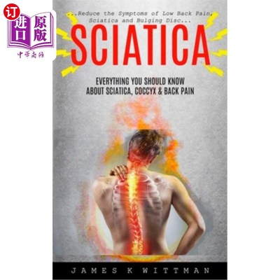 海外直订医药图书Sciatica: Everything You Should Know About Sciatica, Coccyx & Back Pain (Reduce  坐骨神经痛:关于坐