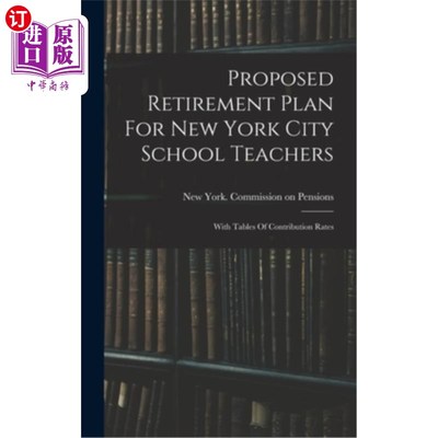 海外直订Proposed Retirement Plan For New York City School Teachers: With Tables Of Contr 提议的纽约市教师退休计划:
