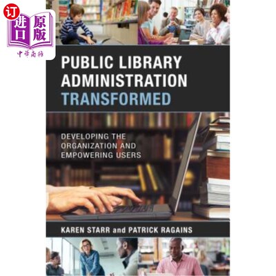 海外直订Public Library Administration Transformed: Developing the Organization and Empow 公共图书馆管理转型:组织发