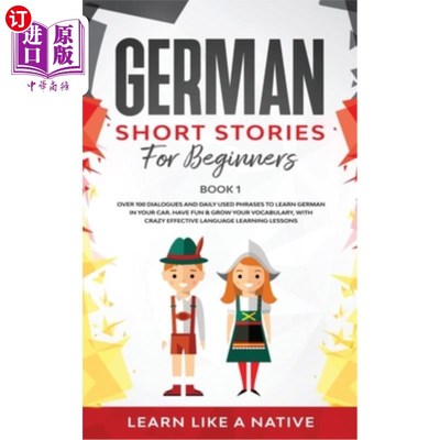 海外直订German Short Stories for Beginners Book 1: Over 100 Dialogues and Daily Used Phr 德语初学者短篇小说第一册：