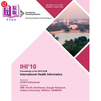 海外直订IHI 10 Proceedings of the 2010 ACM International Health Informatics IHI 10 2010年ACM国际卫生信息学会议记录
