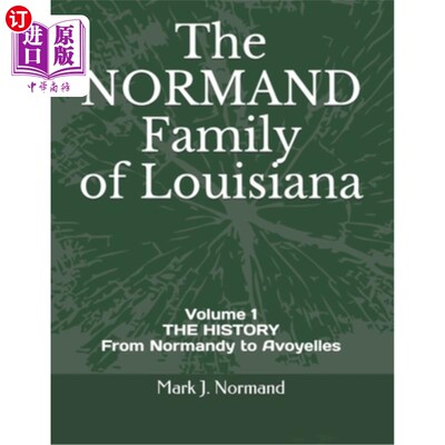 海外直订The NORMAND Family Of Louisiana: Volume 1/ THE HISTORY From Normandy to Avoyelle