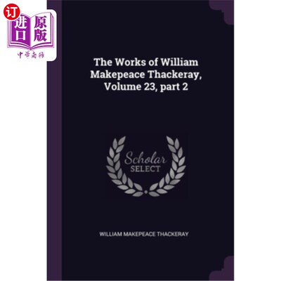 海外直订The Works of William Makepeace Thackeray, Volume 23, part 2 威廉·梅克比斯·萨克雷作品，第23卷，第二部分