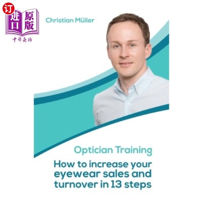 海外直订医药图书Optician Training: How to increase your eyewear sales and turnover in 13 steps 眼镜师培训:如何通过1