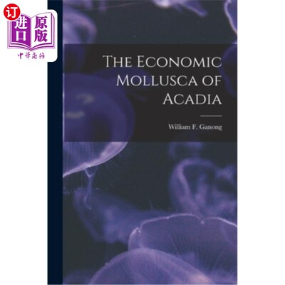 海外直订The Economic Mollusca of Acadia [microform] 经济软体动物阿卡迪亚[微观形态]