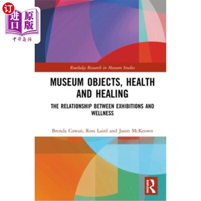 海外直订Museum Objects, Health and Healing: The Relationship between Exhibitions and Wel 博物馆物品、健康与治疗：展