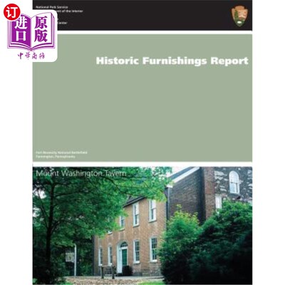 海外直订Historic Furnishings Report Mount Washington Tavern: Fort Necessity National Bat 历史家具报道华盛顿山酒馆：