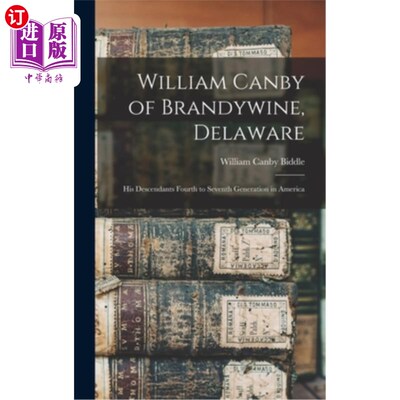 海外直订William Canby of Brandywine, Delaware: His Descendants Fourth to Seventh Generat 特拉华州白兰地酒的威廉·坎