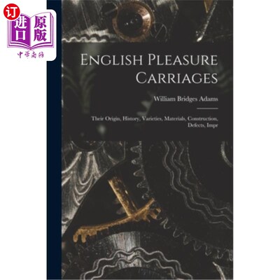 海外直订English Pleasure Carriages: Their Origin, History, Varieties, Materials, Constru 英语游乐马车:起源，历史，