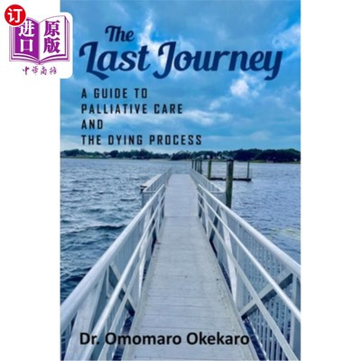 海外直订The Last Journey: A Guide to Palliative Care and The Dying Process 最后的旅程：临终关怀和临终过程指南