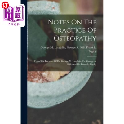 海外直订医药图书Notes On The Practice Of Osteopathy: From The Lectures Of Dr. George M. Laughlin 整骨疗法实践笔记: