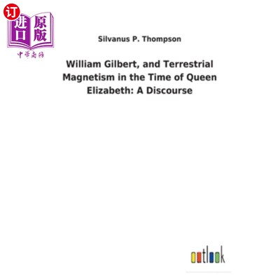 海外直订William Gilbert, and Terrestrial Magnetism in the Time of Queen Elizabeth: A Dis 威廉·吉尔伯特与伊丽莎白女