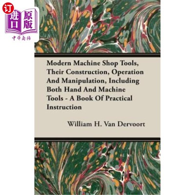 海外直订Modern Machine Shop Tools, Their Construction, Operation And Manipulation, Inclu 现代机械车间工具的构造、操